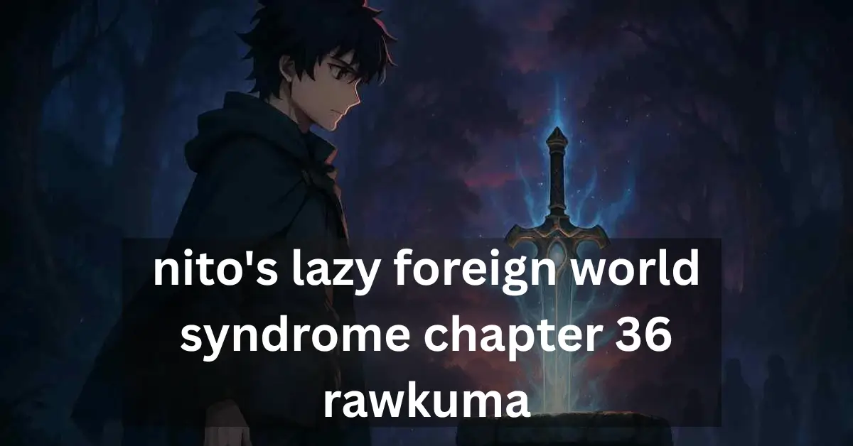 A Deep Dive into nito's lazy foreign world syndrome chapter 36 rawkuma ...